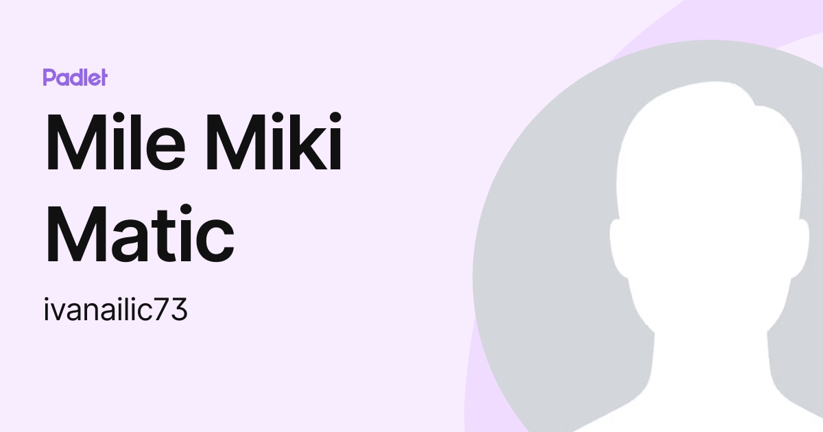 Mile Miki Matic (ivanailic73) profile | Padlet