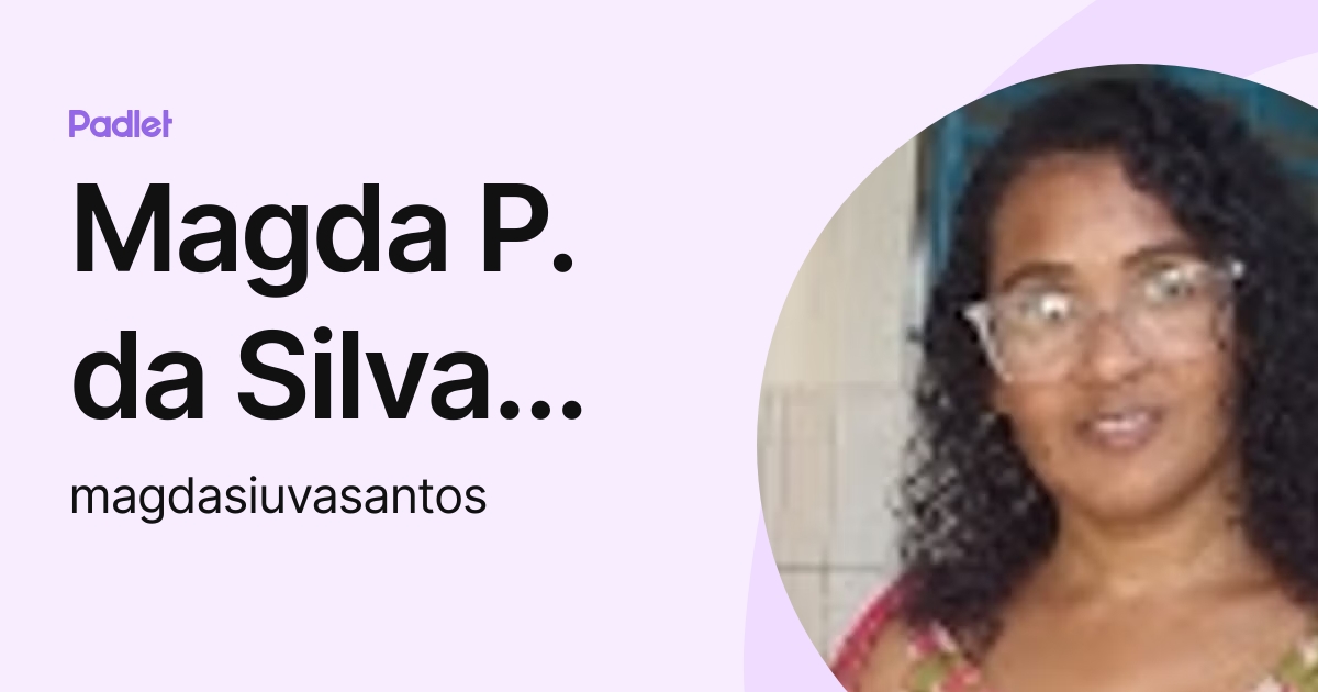 Magda P. da Silva Santos (magdasiuvasantos) profile | Padlet