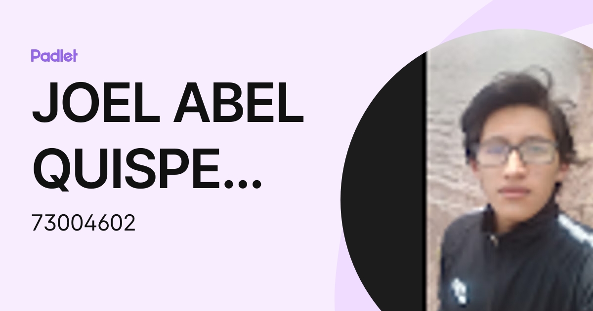 JOEL ABEL QUISPE SUMIRE (73004602) profile | Padlet