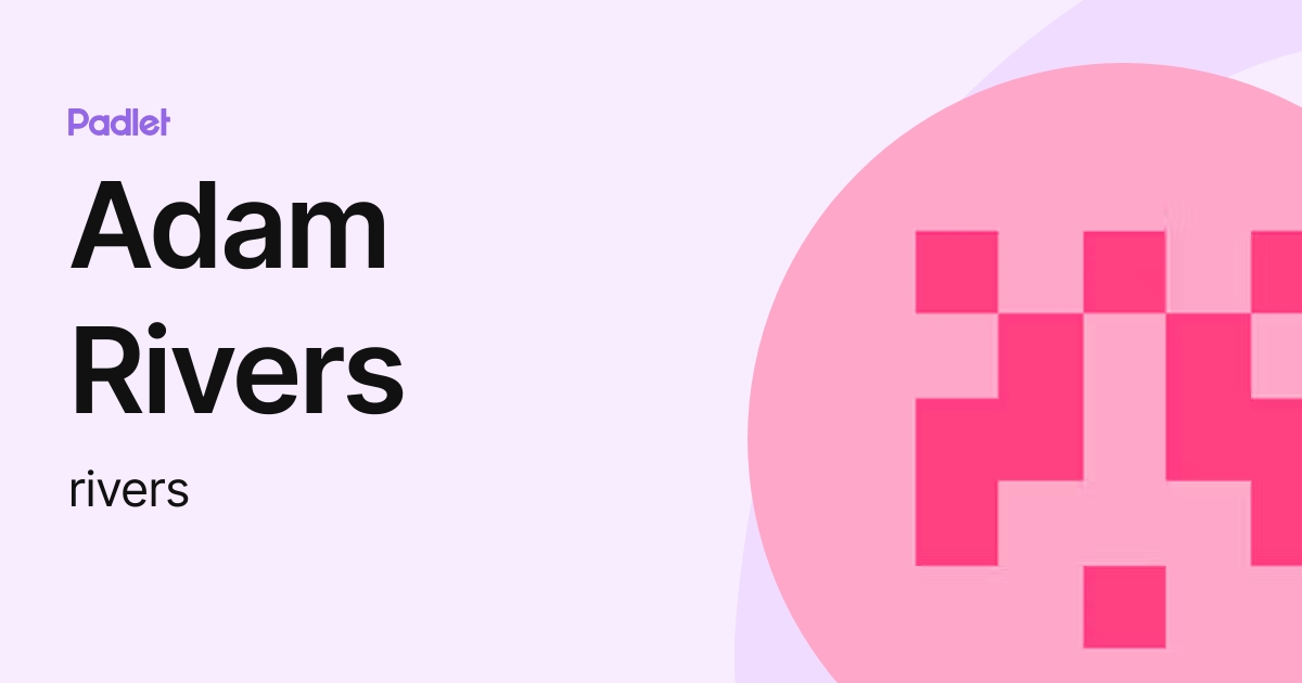 Adam Rivers (rivers) profile | Padlet