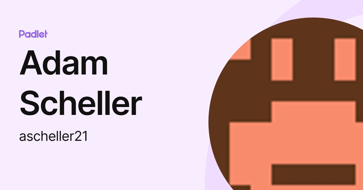 Adam Scheller (ascheller21) profile | Padlet