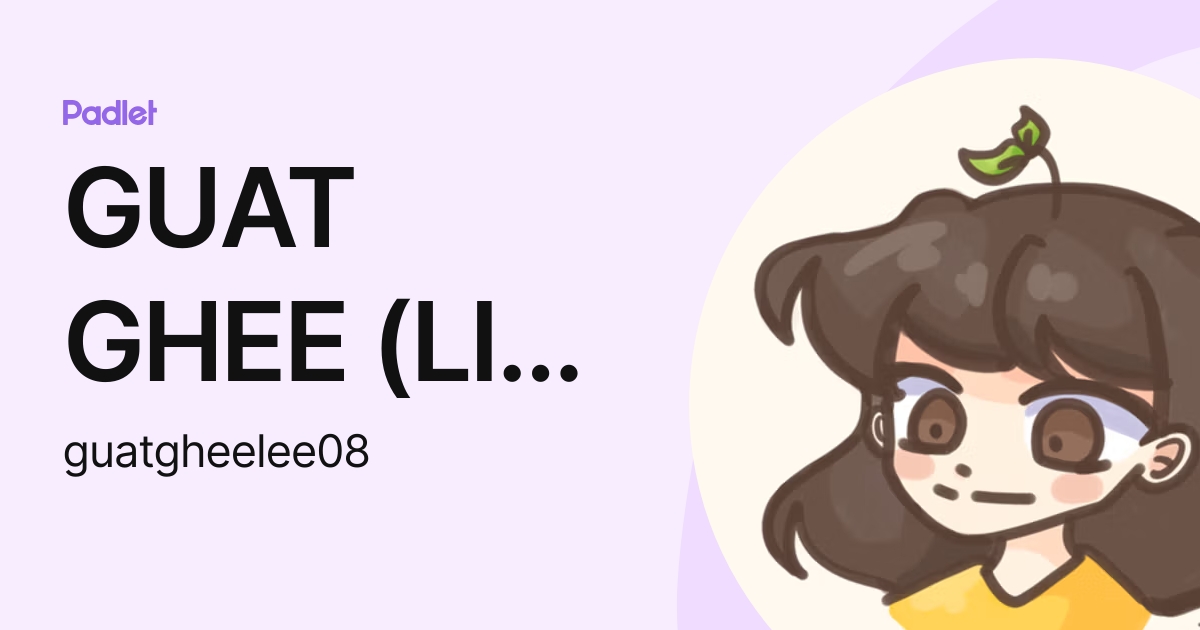 GUAT GHEE (LI YUEYI) LEE (guatgheelee08) profile | Padlet
