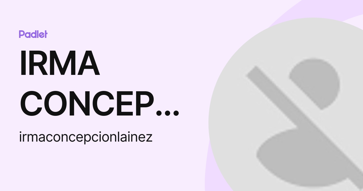 IRMA CONCEPCION LAINEZ GRANADOS (irmaconcepcionlainez) profile | Padlet