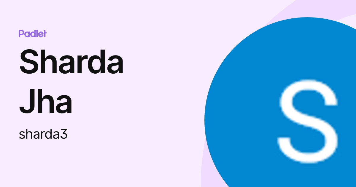 Sharda Jha (sharda3) profile | Padlet