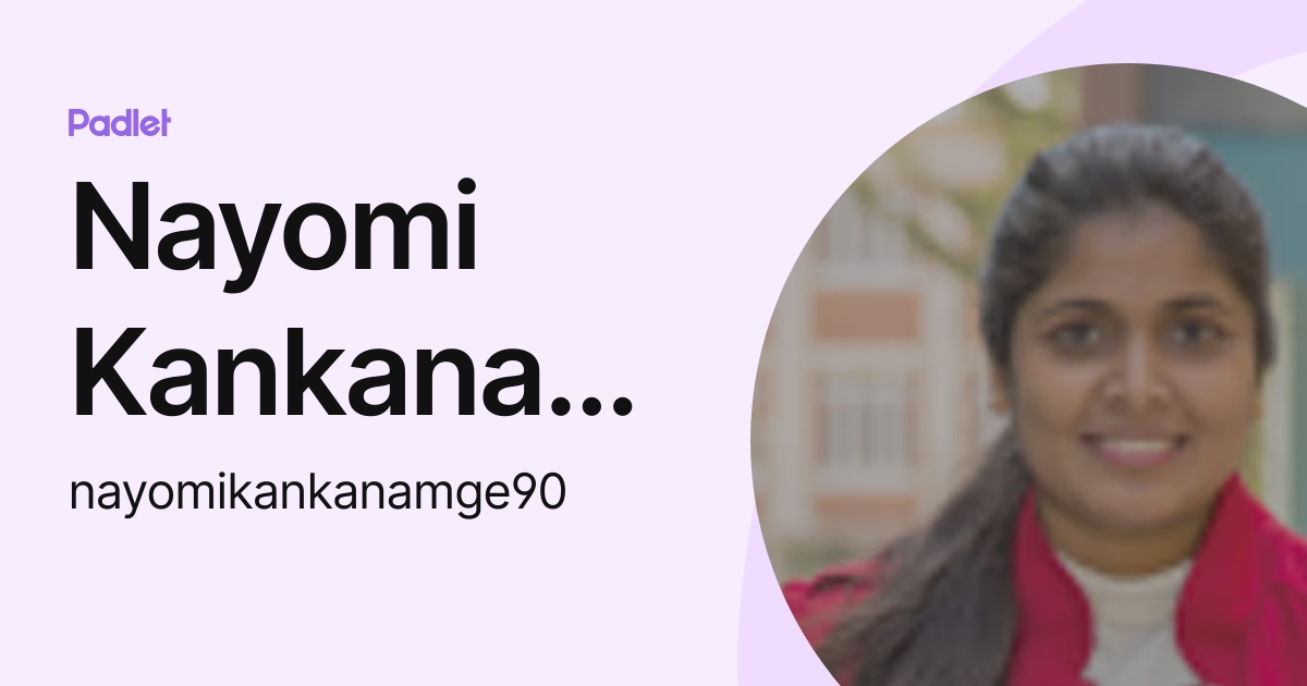 Nayomi Kankanamge (nayomikankanamge90) profile | Padlet