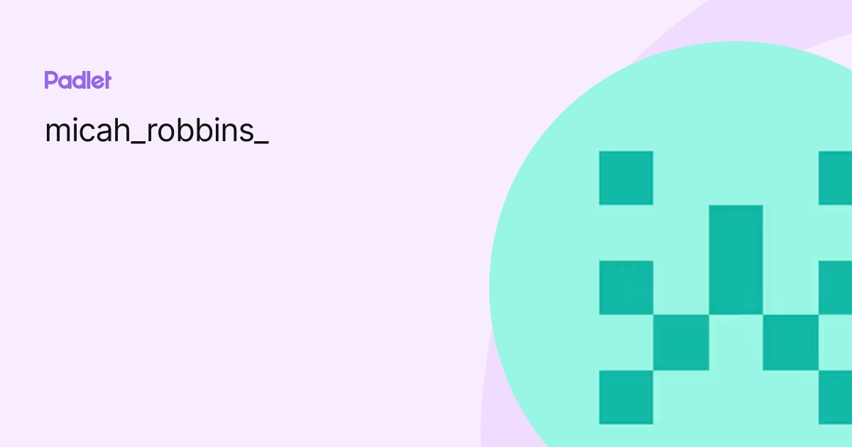 micah_robbins_ profile | Padlet