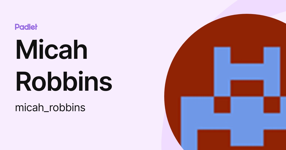 Micah Robbins (micah_robbins) profile | Padlet
