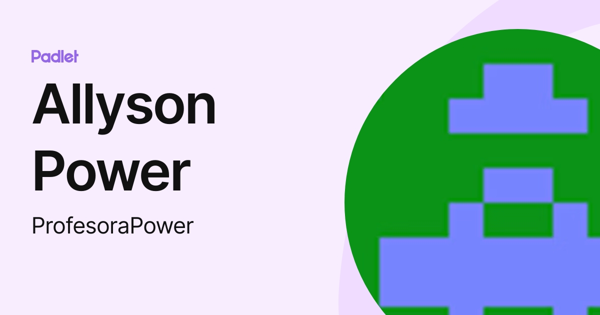 Allyson Power (ProfesoraPower) profile | Padlet
