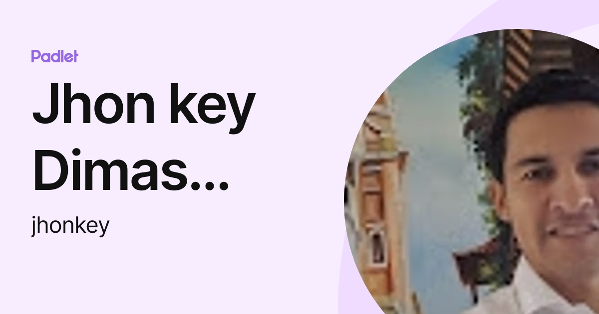 Jhon key Dimas Reyes (jhonkey) profile | Padlet