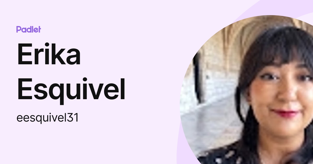 Erika Esquivel (eesquivel31) profile | Padlet