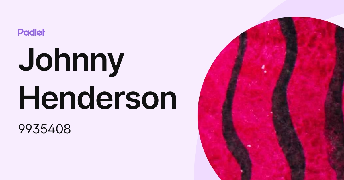 Johnny Henderson (9935408) profile | Padlet