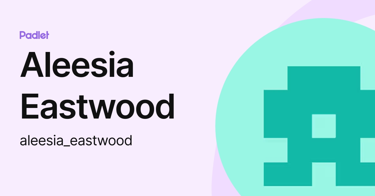 Aleesia Eastwood (aleesia_eastwood) profile | Padlet