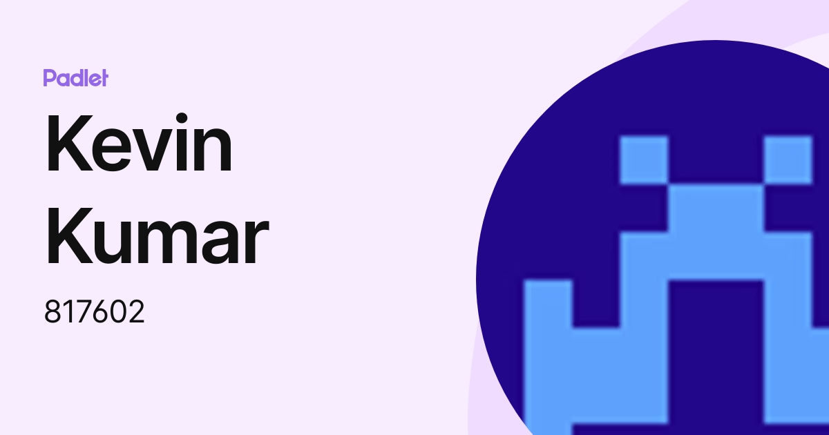 Kevin Kumar (817602) profile | Padlet