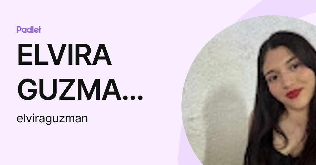 ELVIRA GUZMAN RODRIGUEZ (elviraguzman) profile | Padlet