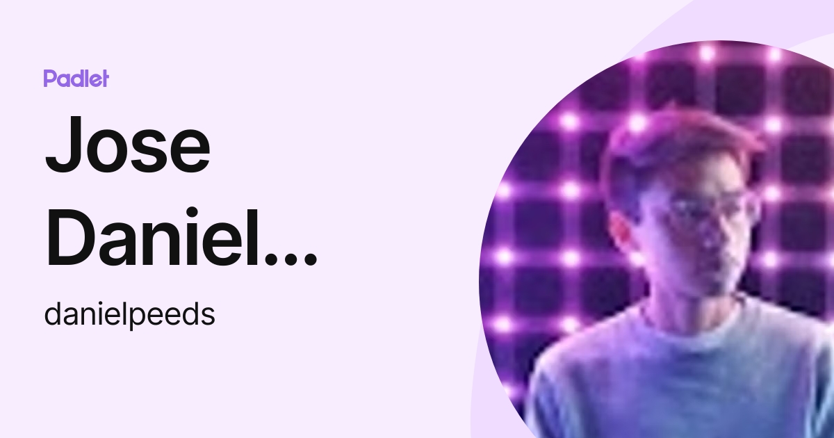 Jose Daniel Ortiz Hernandez :D (danielpeeds) profile | Padlet