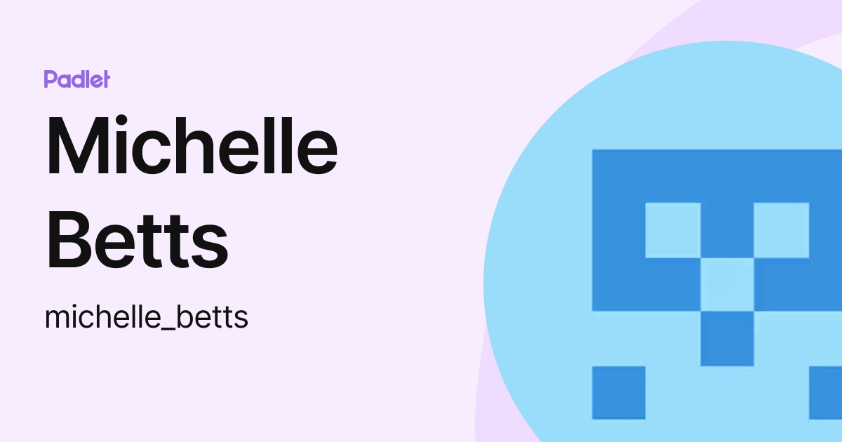 Michelle Betts (michelle_betts) profile | Padlet