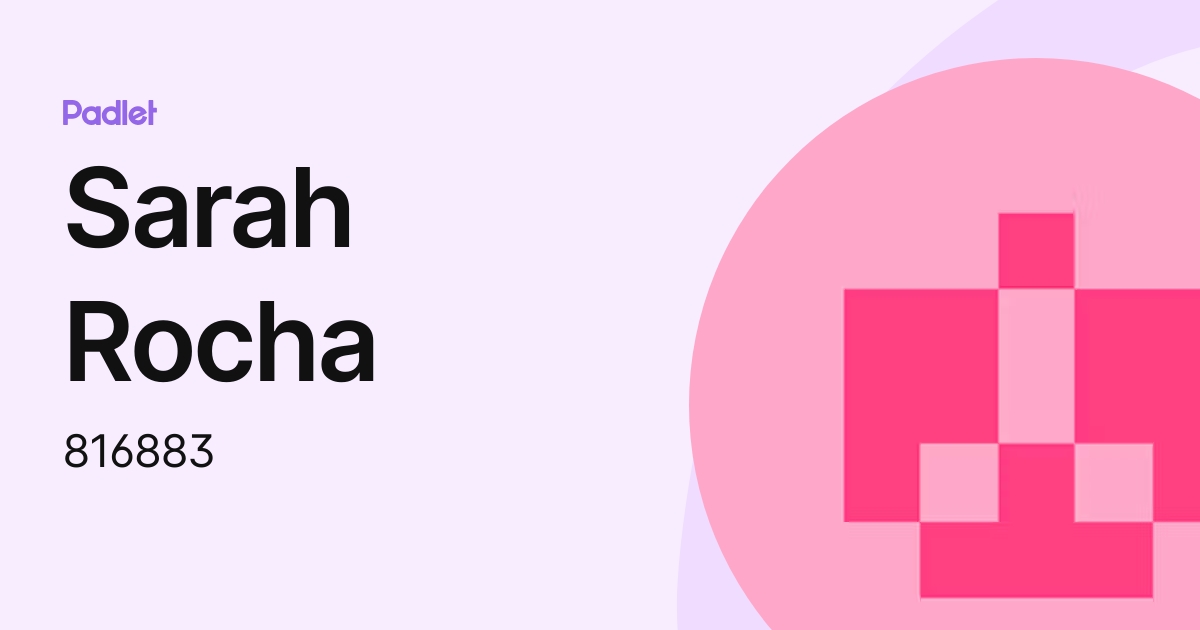 Sarah Rocha (816883) profile | Padlet