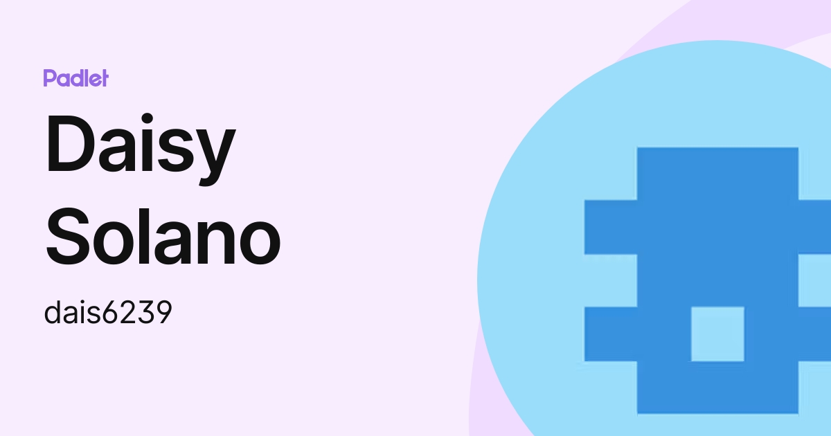 Daisy Solano (dais6239) profile | Padlet