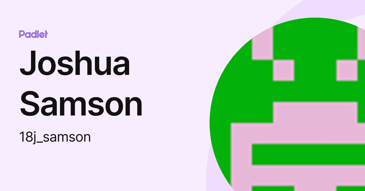 Joshua Samson (18j_samson) profile | Padlet