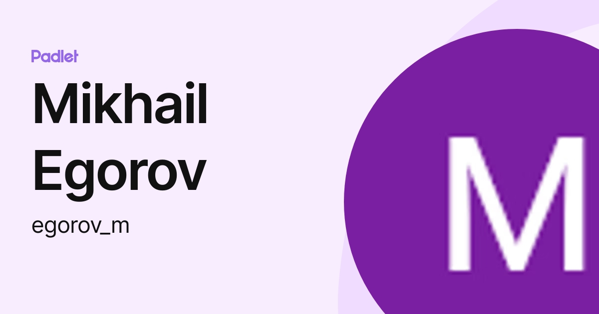 Mikhail Egorov (egorov_m) profile | Padlet
