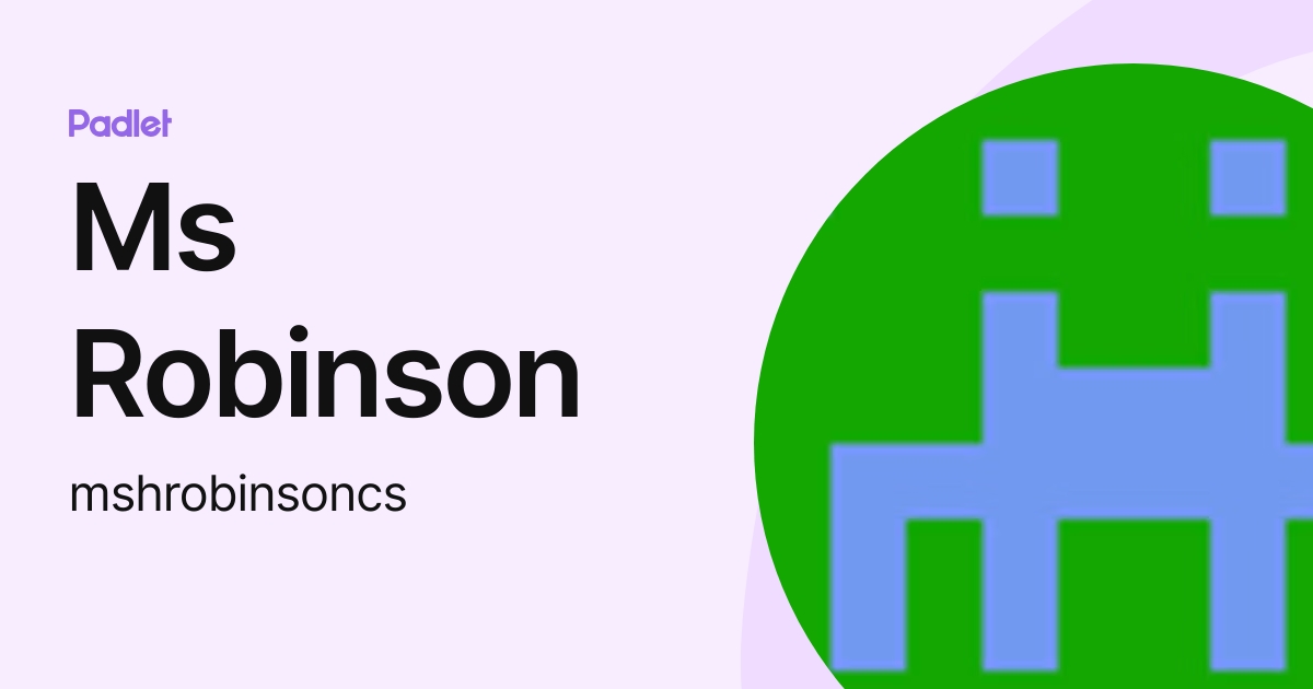 Ms Robinson (mshrobinsoncs) profile | Padlet