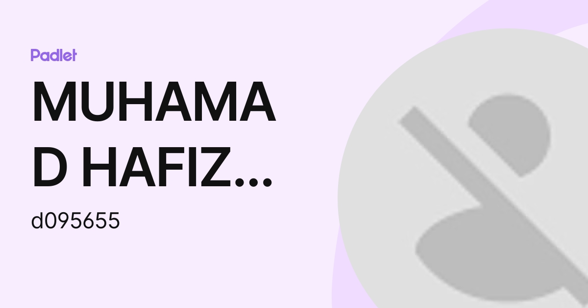 MUHAMAD HAFIZ BIN RIDZUAN (d095655) profile | Padlet