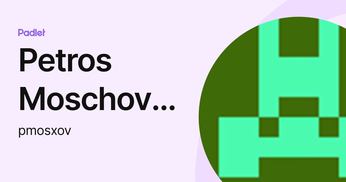 Petros Moschovitis (pmosxov) profile | Padlet