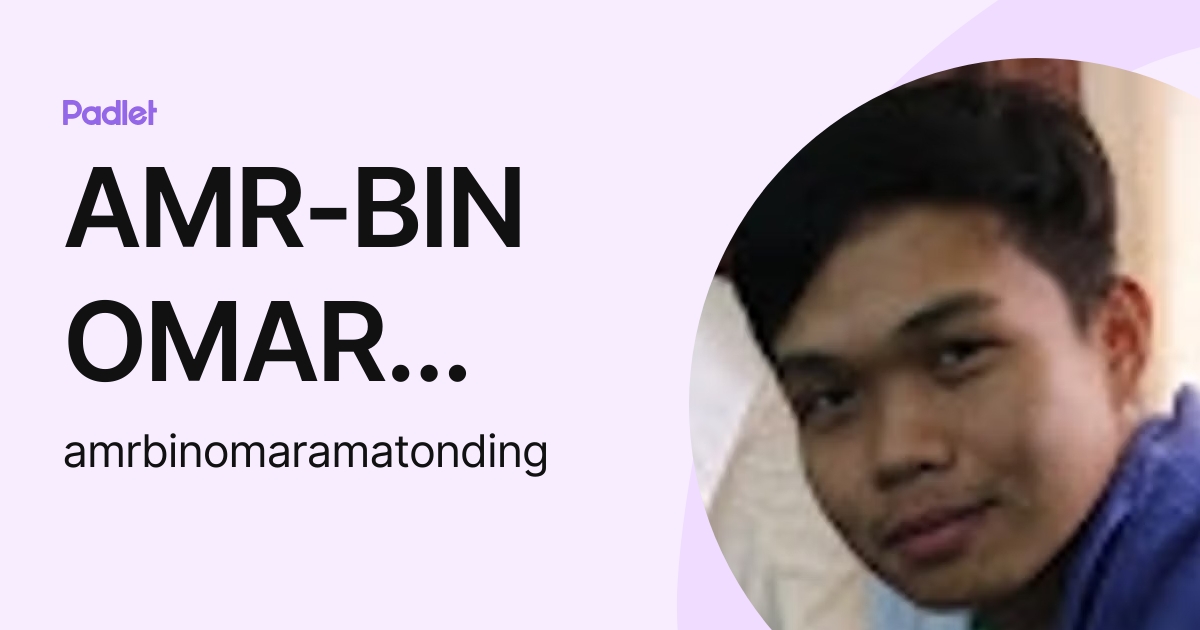 AMR-BIN OMAR AMATONDING (amrbinomaramatonding) profile | Padlet