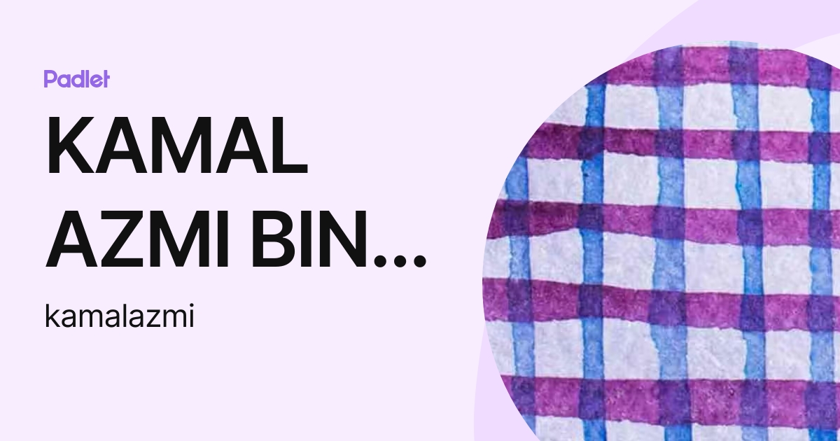 KAMAL AZMI BIN ABD. RAHMAN (kamalazmi) profile | Padlet