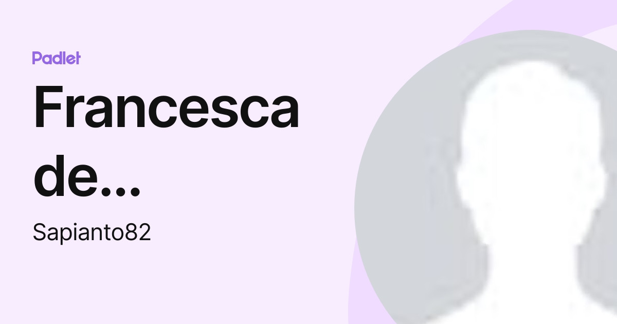 Francesca de Vincenti (Sapianto82) profile | Padlet