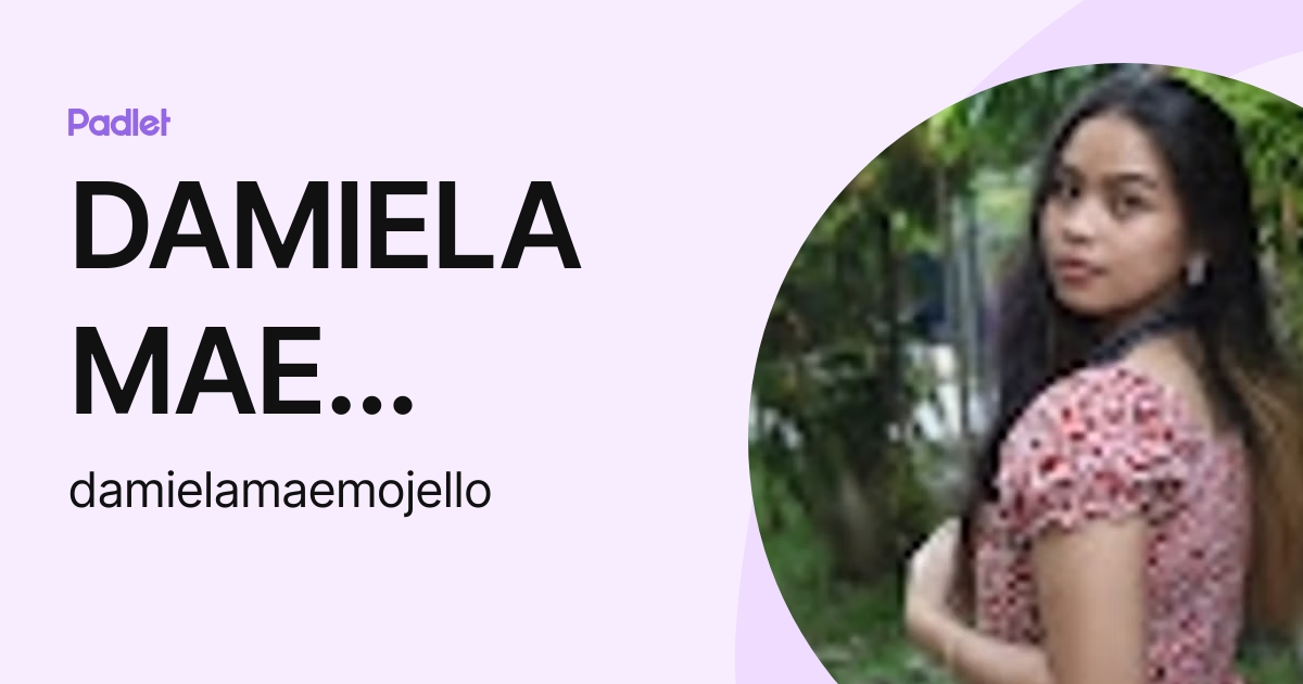 DAMIELA MAE MOJELLO (damielamaemojello) profile | Padlet