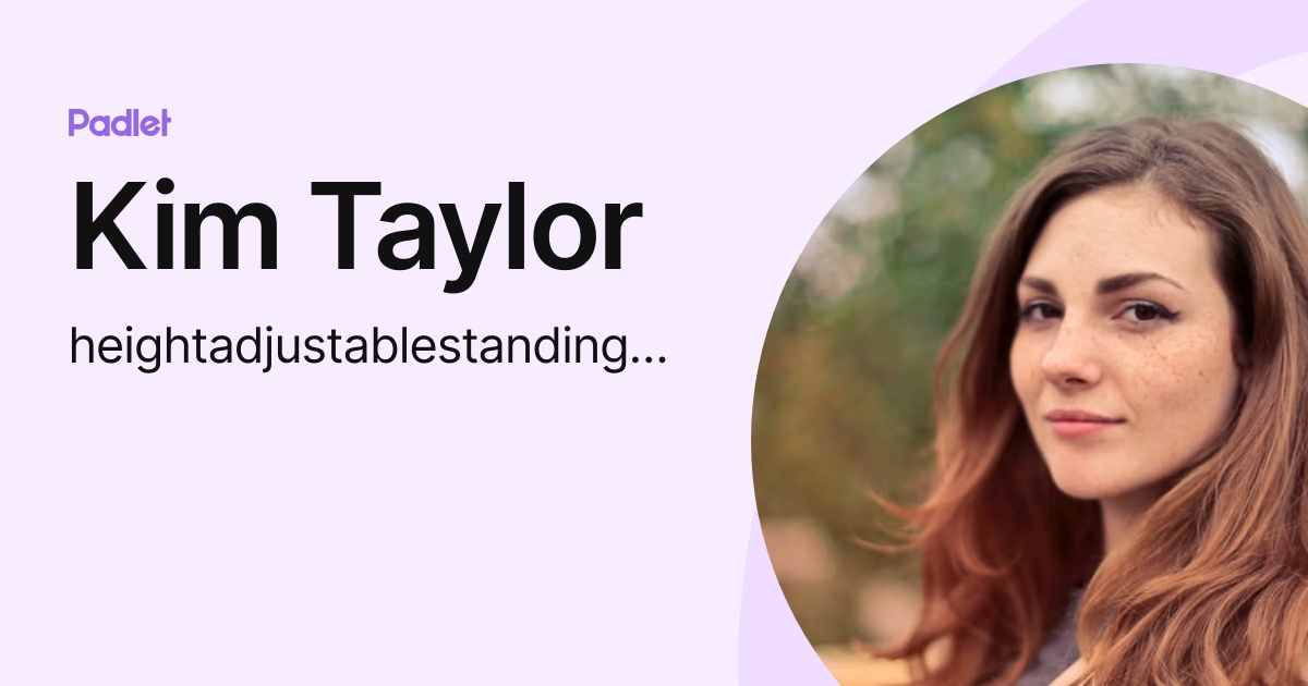 Kim Taylor (heightadjustablestandingdesk) profile | Padlet