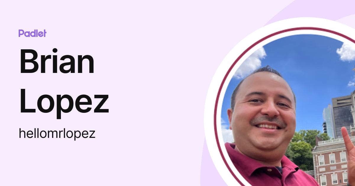 Brian Lopez (hellomrlopez) profile | Padlet