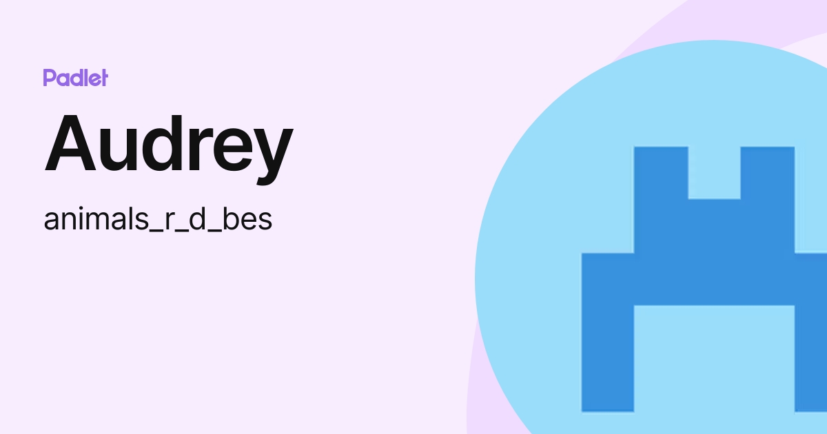 Audrey (animals_r_d_bes) profile | Padlet