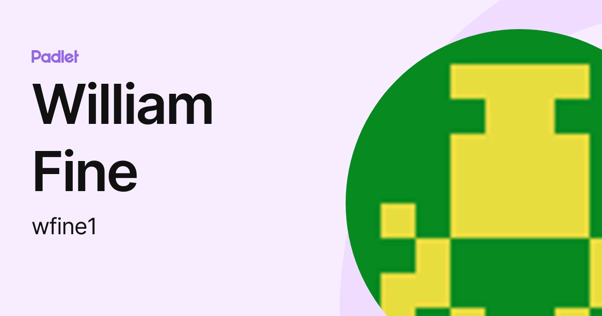 William Fine (wfine1) profile | Padlet