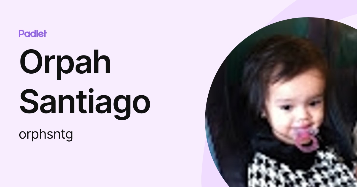 Orpah Santiago (orphsntg) profile | Padlet