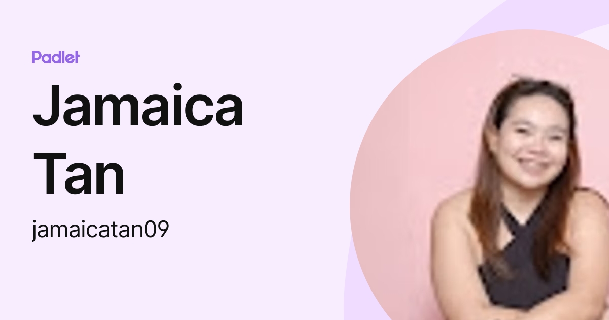 Jamaica Tan (jamaicatan09) profile | Padlet
