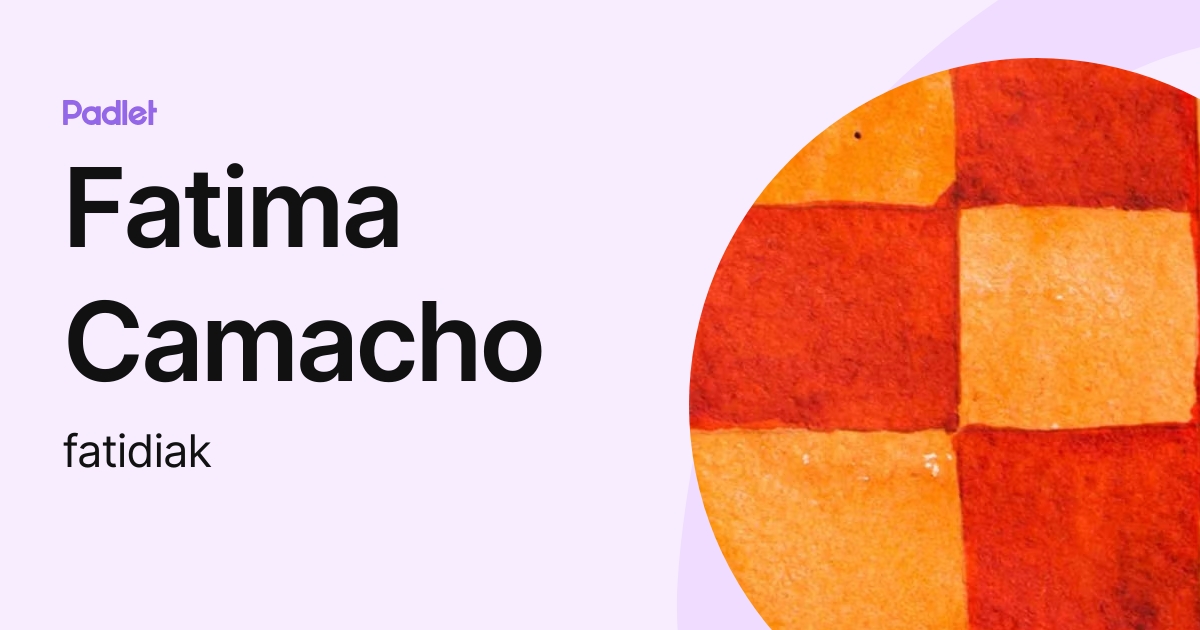 Fatima Camacho (fatidiak) profile | Padlet