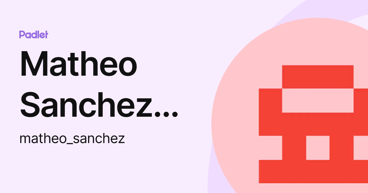 Matheo Sanchez Mejia (matheo_sanchez) profile | Padlet