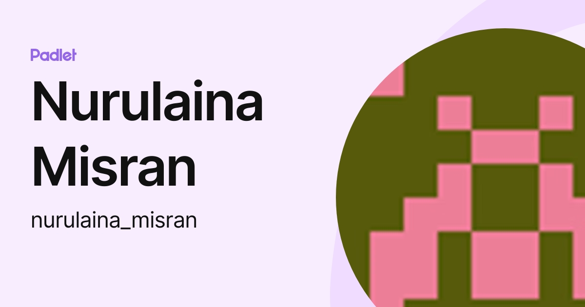 Nurulaina Misran (nurulaina_misran) profile | Padlet