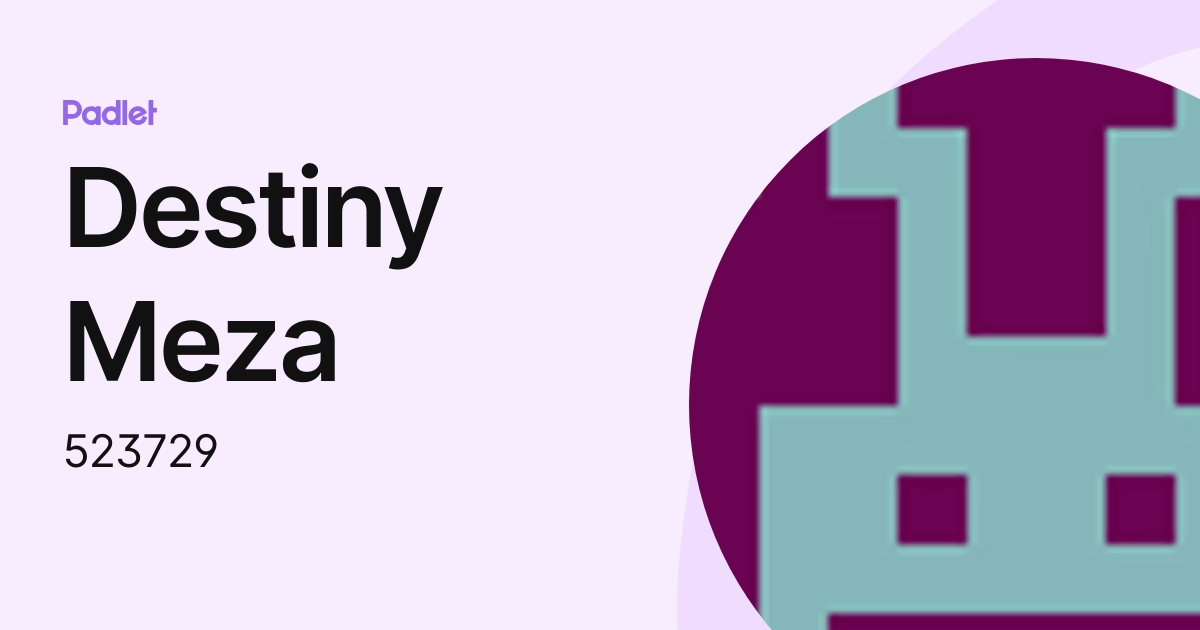 Destiny Meza (523729) profile | Padlet