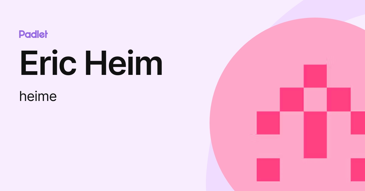 Eric Heim (heime) profile | Padlet