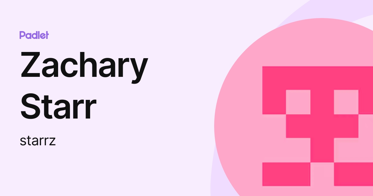 Zachary Starr (starrz) profile | Padlet