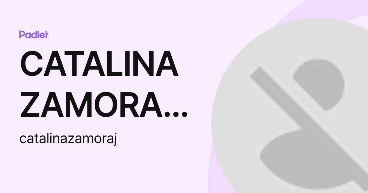 CATALINA ZAMORA JARA (catalinazamoraj) profile | Padlet