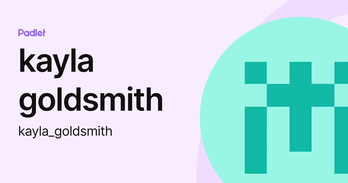kayla goldsmith (kayla_goldsmith) profile | Padlet