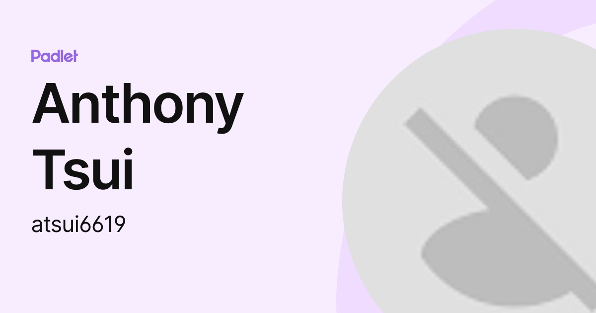 Anthony Tsui (atsui6619) profile | Padlet