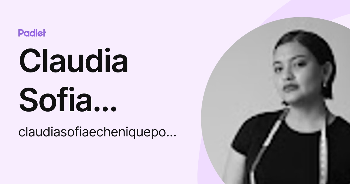 Claudia Sofia Echenique Portaro (claudiasofiaecheniqueportaro) perfil | Padlet