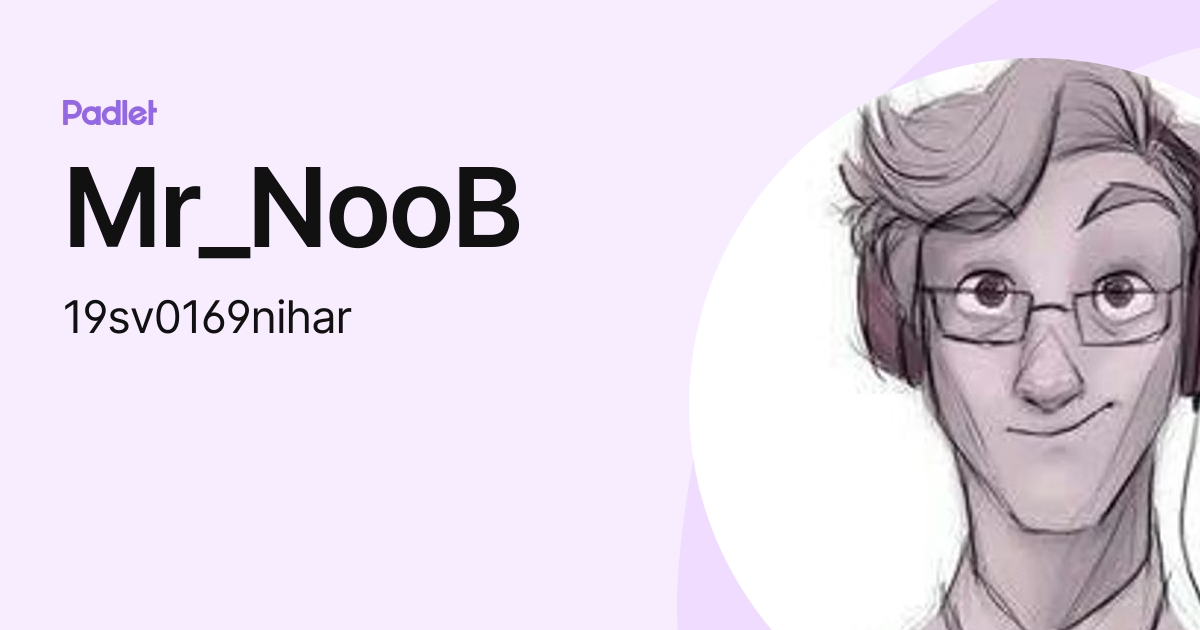 Mr_NooB (19sv0169nihar) profile | Padlet
