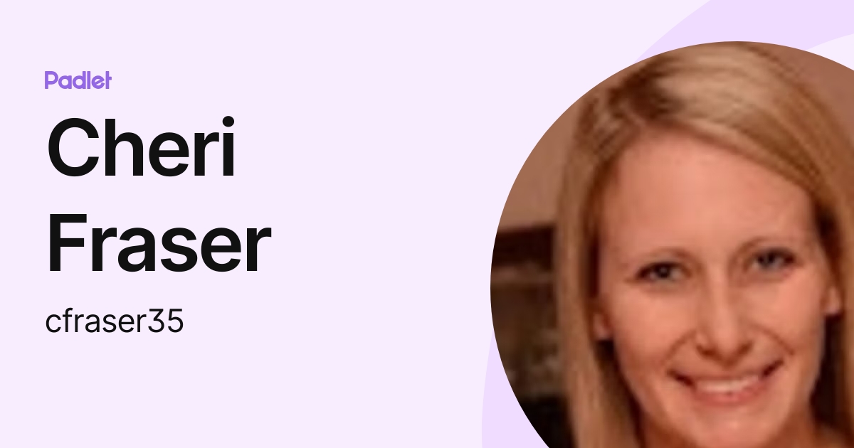 Cheri Fraser (cfraser35) profile | Padlet