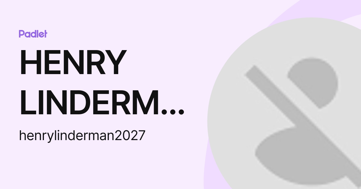 HENRY LINDERMAN (henrylinderman2027) profile | Padlet